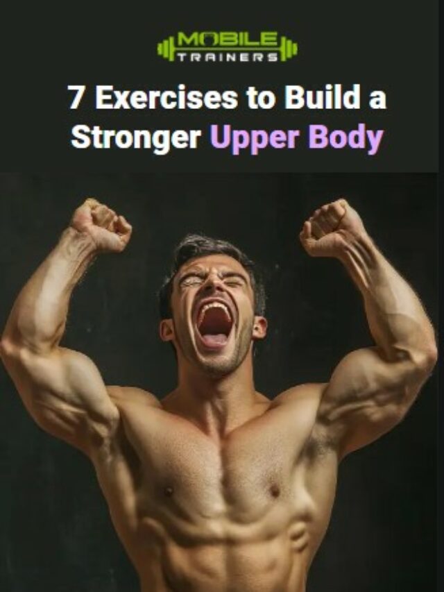 7 Exercises for a Stronger Upper Body | Mobile Trainers